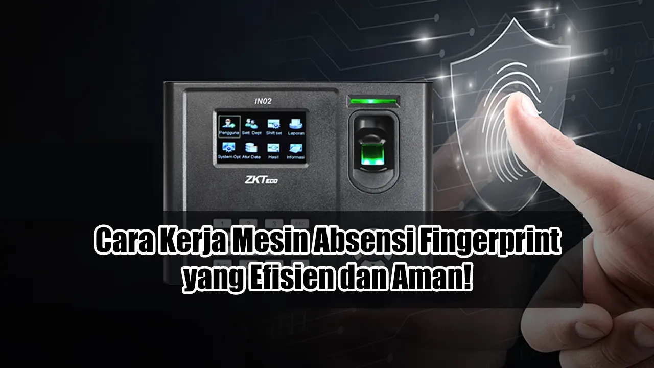 Cara Kerja Mesin Absensi Fingerprint yang Efisien dan Aman!